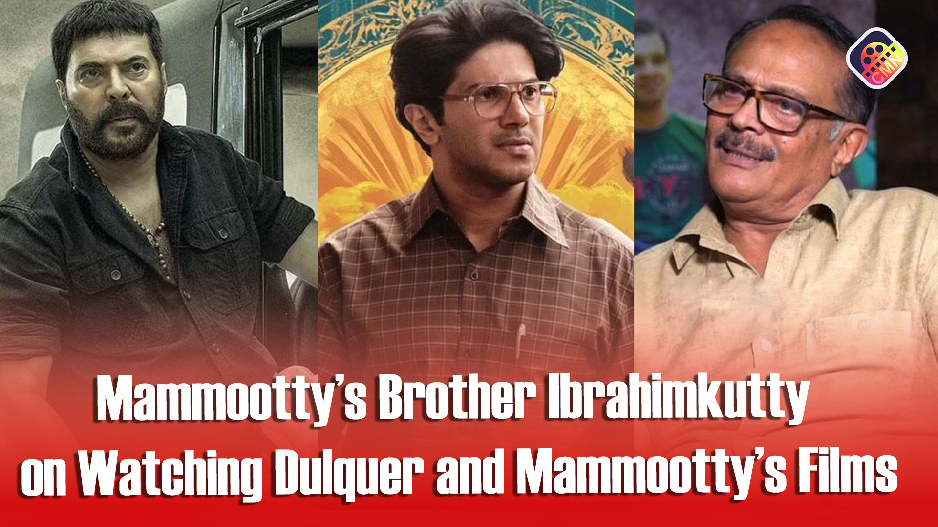 Mammootty’s Brother Ibrahimkutty on Watching Dulquer and Mammootty’s ...