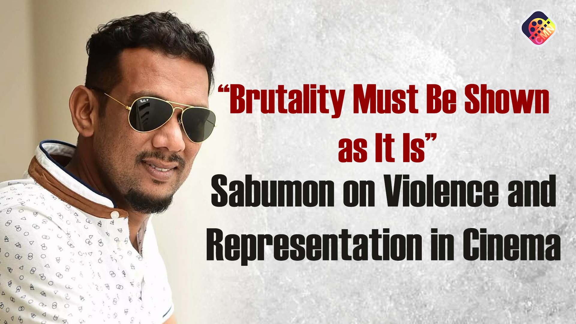 Brutality Must Be Shown as It Is: Sabumon on Violence and ...