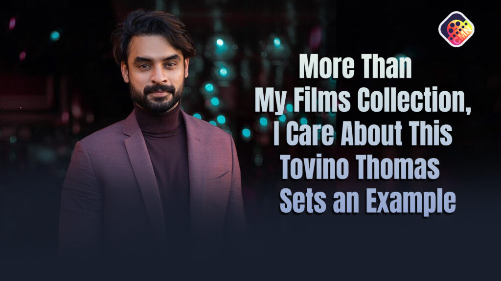 More Than My Film’s Collections, I Care About This: Tovino Thomas Sets ...